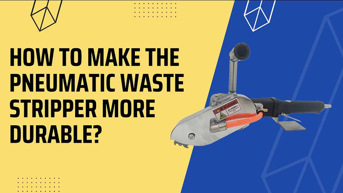How to make the pneumatic waste stripper more durable? | SINHOSUN